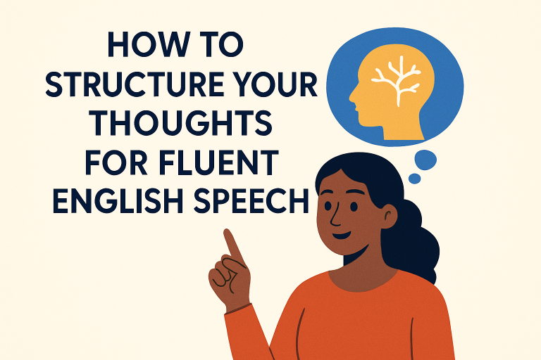 How to Structure Your Thoughts for Fluent English Speech – 5 Minute English
