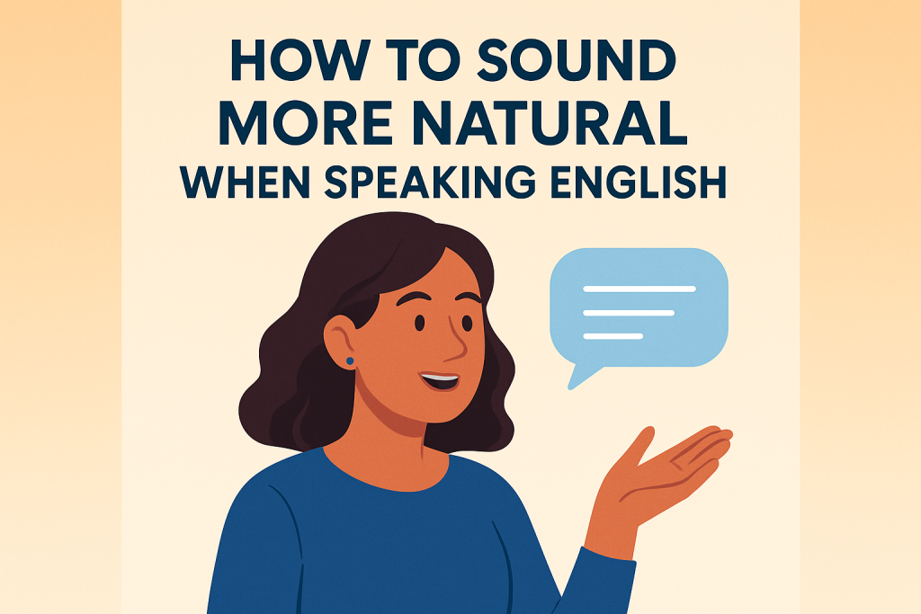 How to Sound More Natural When Speaking English