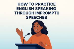 How to Practice English Speaking Through Impromptu Speeches – 5 Minute ...