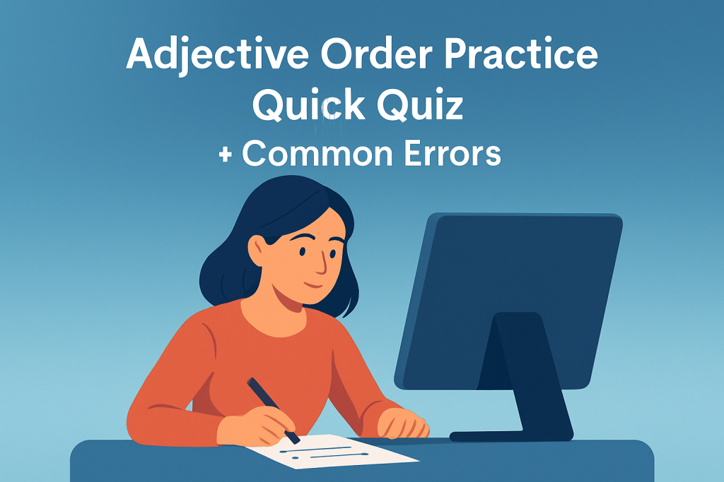 Adjective Order Practice Quiz: Fix Common Mistakes